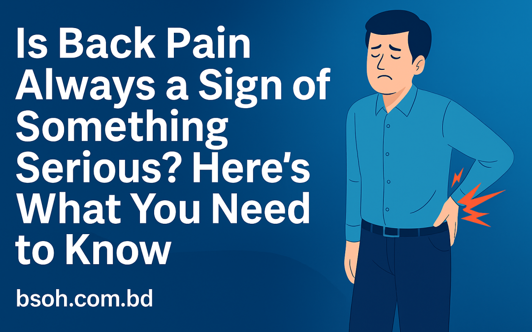 is back pain always serious? understand the signs & solutions